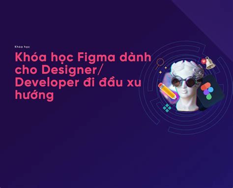Chia Sẻ Khóa Học Figma Cho Design Developer Đi Đầu Xu Hướng Của Telos