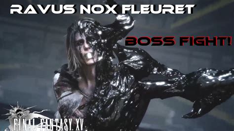How To Beat Ravus Nox Fleuret Boss Fight Final Fantasy Xv Youtube