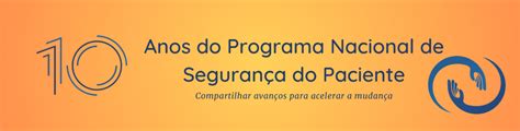 10 anos do programa nacional de segurança do paciente compartilhar os avanços para acelerar a