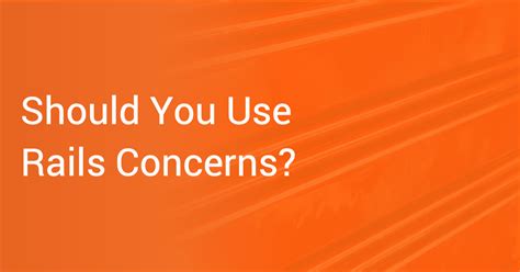 Should You Use Rails Concerns Scout Apm Blog