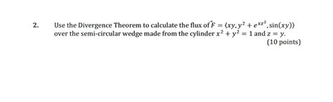 Solved Use The Divergence Theorem To Calculate The Flux Of F Xyy2