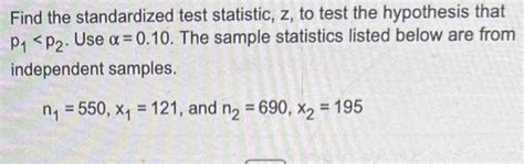 Solved Find The Standardized Test Statistic Z To Test The