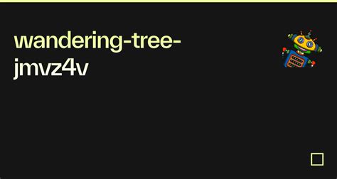 Wandering Tree Jmvz4v Codesandbox