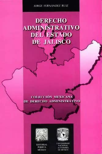 Derecho Administrativo Del Estado De Jalisco De Jorge Fernández Ruiz