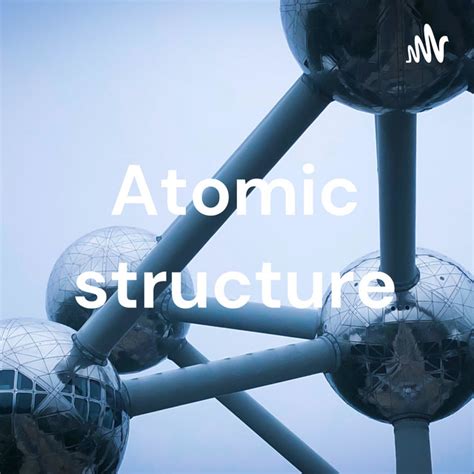 Atomic Struture Atomic Structure Podcast On Spotify