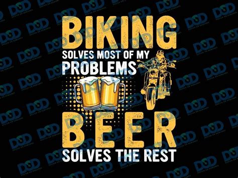 Png File Biking Solves Most Of My Problems Beer Solves The Rest Png