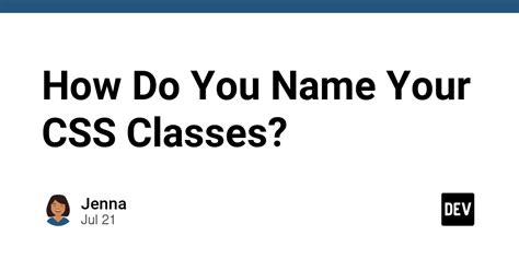 How Do You Name Your Css Classes Dev Community