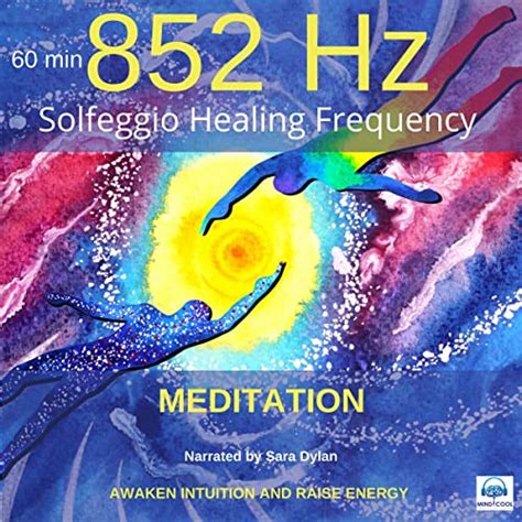 Solfeggio Healing Frequency 852 Hz Meditation 60 Minutes By Sara Dylan Meditation Audible Ca
