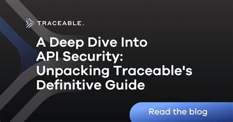 Traceable Blog A Deep Dive Into Api Security Unpacking Traceables