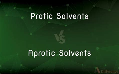 Protic Solvents Vs Aprotic Solvents — Whats The Difference