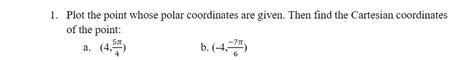 Solved Please Plot The Point And Write The Solution To Find The Cartesian Coordination Of These
