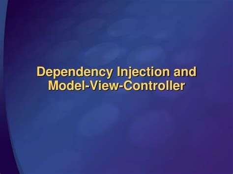 Ppt Dependency Injection And Model View Controller Powerpoint Presentation Id818710