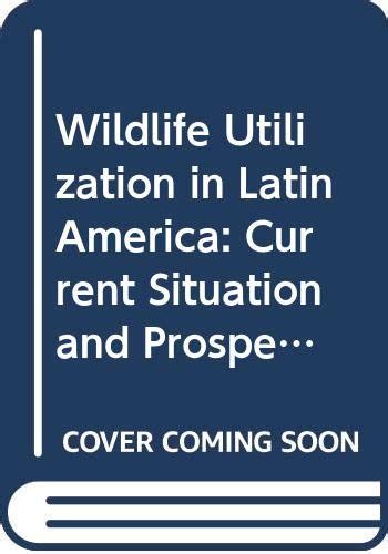 Buy Wildlife Utilization In Latin America Current Situation And