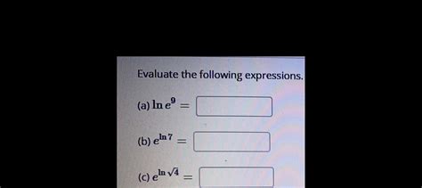 [answered] evaluate the following expressions a in e b eln7 c en 4 kunduz
