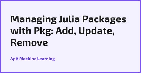 Managing Julia Packages With Pkg Add Update Remove