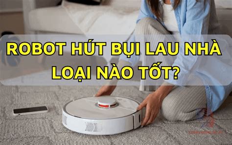 Robot hút bụi lau nhà loại nào tốt 5 Robot lau nhà chính hãng được ưa chuộng