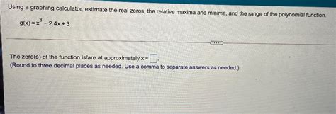 Solved Using A Graphing Calculator Estimate The Real Zeros