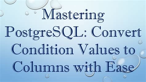 Mastering Postgresql Convert Condition Values To Columns With Ease Youtube