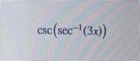 Solved Csc Sec X Chegg Com