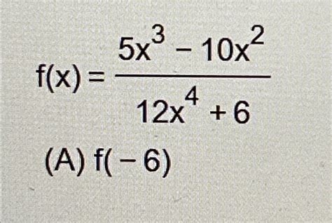 solved f x 5x3 10x212x4 6 a f 12 ﻿find value
