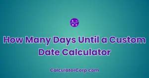 How Many Days Until A Custom Date Calculator