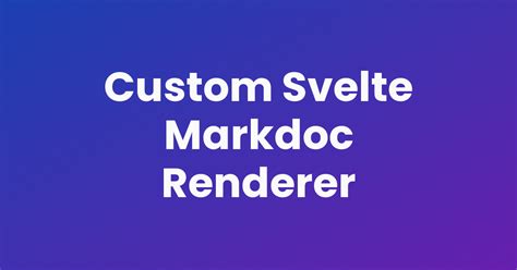 Custom Svelte Markdoc Renderer