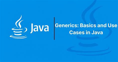 Generics Basics And Use Cases In Java Noel Kamphoa