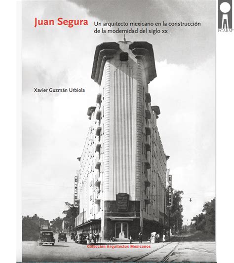Juan Segura Un Arquitecto Mexicano En La Construcción De La Modernidad