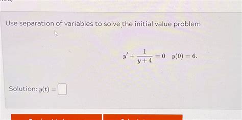 solved use separation of variables to solve the initial