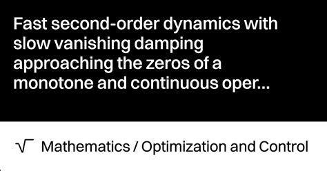 Fast Second Order Dynamics With Slow Vanishing Damping Approaching The Zeros Of A Monotone And
