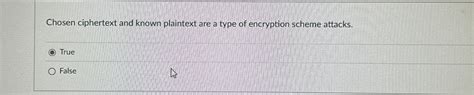 Solved Chosen Ciphertext And Known Plaintext Are A Type Of