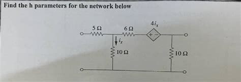Solved Find The H Parameters For The Network Below 5 Ω 6Ω