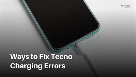 Ways To Fix Tecno Charging Errors Rifugio Nigeria