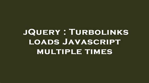 Jquery Turbolinks Loads Javascript Multiple Times Youtube