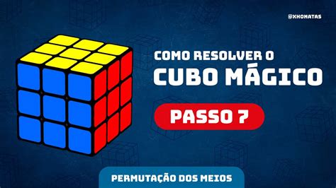 Como Resolver O Cubo MÁgico Passo 7💎 Viva Uma Experiência Intensa Com