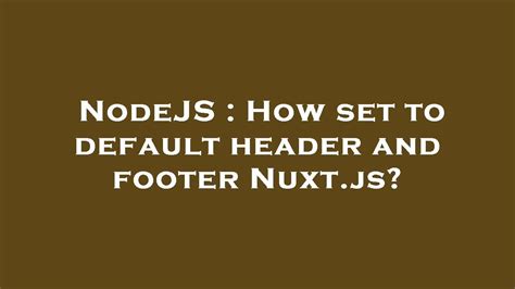Nodejs How Set To Default Header And Footer Nuxtjs Youtube
