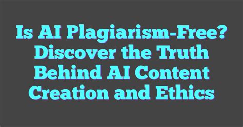 Is Ai Plagiarism Free Discover The Truth Behind Ai Content Creation