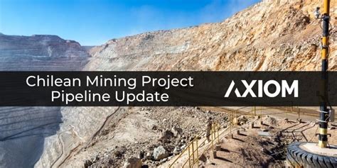 Chilean Mining Project Pipeline Update Ax Legal