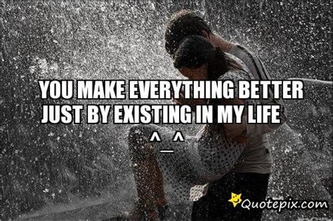 You Make My Life Better Quotes Quotesgram