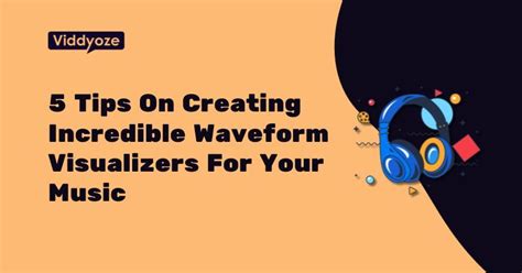 5 Tips On Creating An Audio Waveform Visualizer For Your Music