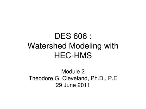 Ppt Des 606 Watershed Modeling With Hec Hms Powerpoint Presentation Id 236950