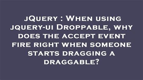 jquery when using jquery ui droppable why does the accept event fire