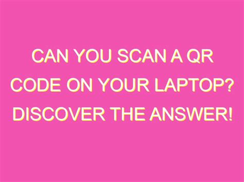 Can You Scan A Qr Code On Your Laptop Discover The Answer Kurrently