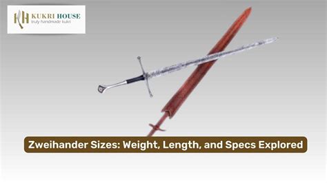 Zweihander Sizes Weight Length And Specs Explored Kukri House