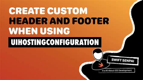 How To Create Custom Header And Footer Using Uihostingconfiguration