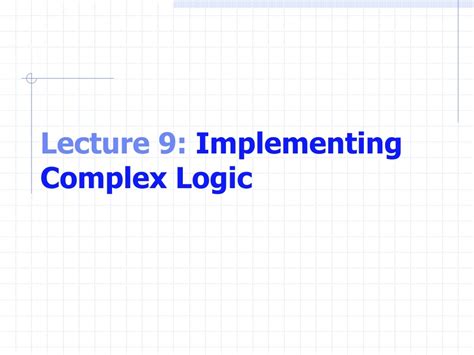 PPT Lecture 9 Implementing Complex Logic PowerPoint Presentation Free Download ID 9249447
