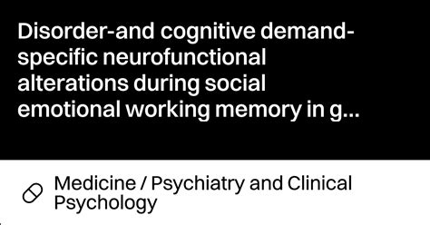 Disorder And Cognitive Demand Specific Neurofunctional Alterations