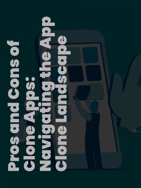 Pros And Cons Of Clone Apps Navigating The App Clone Landscape