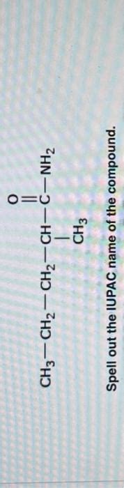 Solved O Ch3—ch— Ch—ch—c−nh Ch3 Spell Out The Iupac