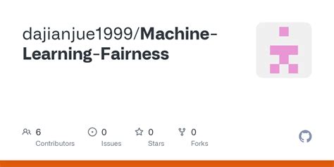 GitHub Dajianjue Machine Learning Fairness
